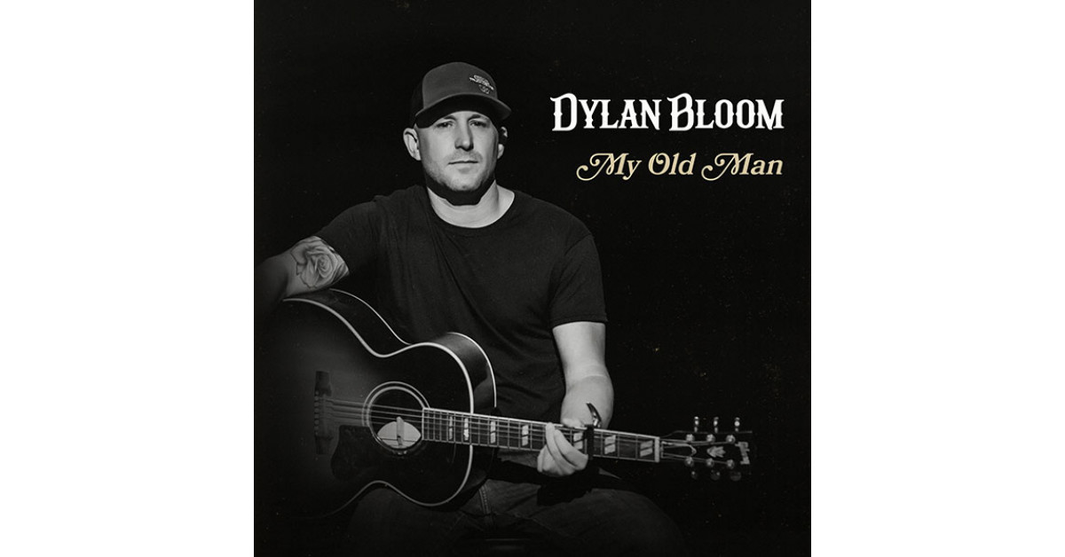 New Single From Dylan Bloom: My Old Man | Newswire