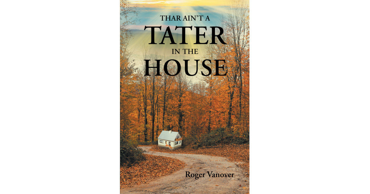 Author Roger Vanover's New Book 'Thar Ain't a Tater in the House' is a ...