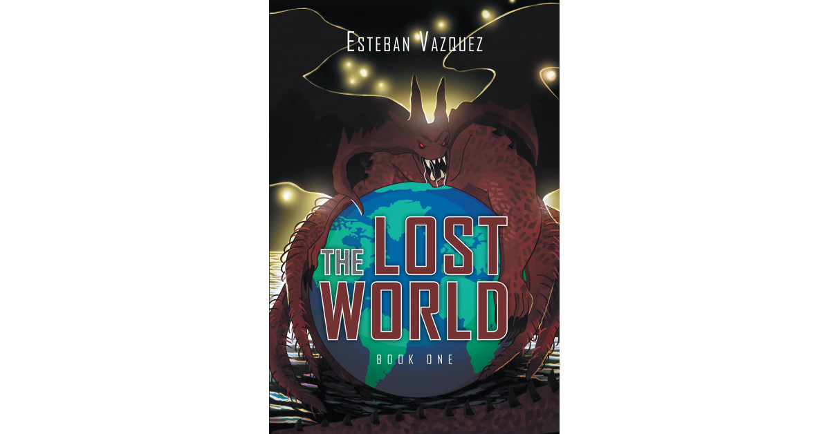 Author Esteban Vazquez's New Book, 'The Lost World: Book One', Is an ...