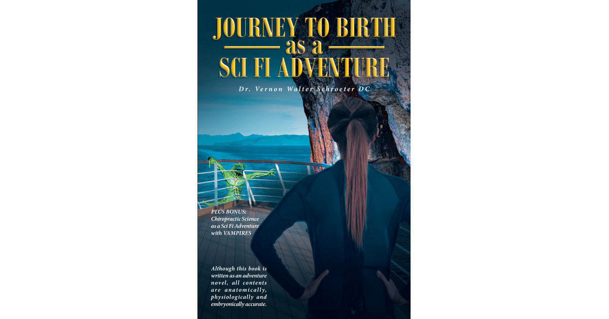 Author Dr. Vernon Walter Schroeter DC's New Book 'Journey to Birth as a ...