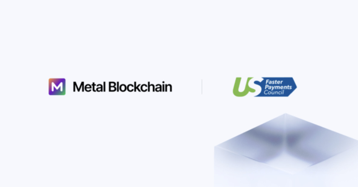 Metal Blockchain Joins U.S. Faster Payments Council to Advance Blockchain-Driven Faster Payments ...