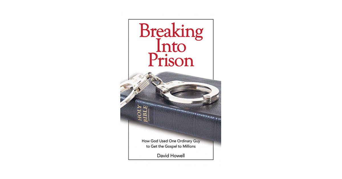 David Howell Releases 'Breaking Into Prison': How God Used a Womanizing ...
