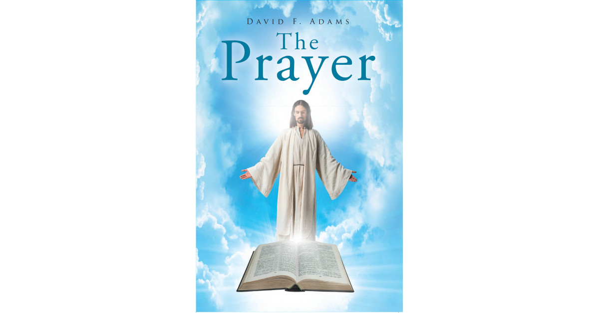 David F. Adams's New Book 'The Prayer' is a Moving Spiritual Reminder ...