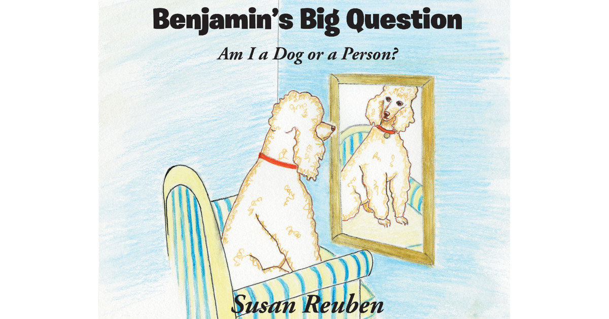 Susan Reuben's New Book 'Benjamin's Big Question: Am I a Dog or a ...