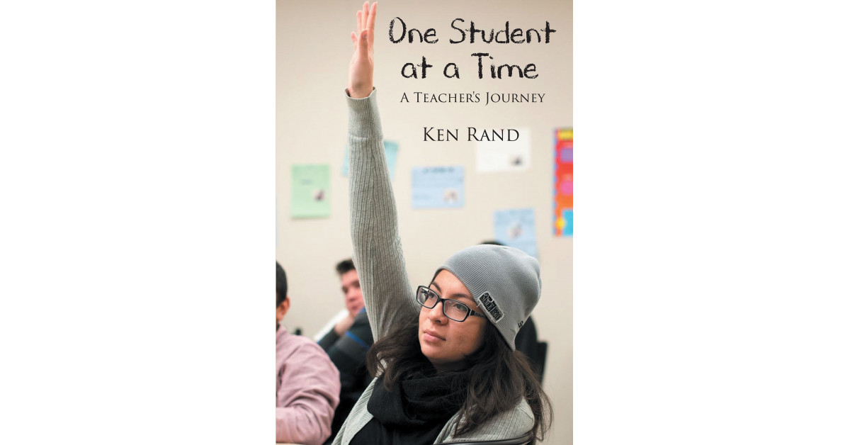 Ken Rand's new book, 'One Student at a Time', is an amazing journey of ...