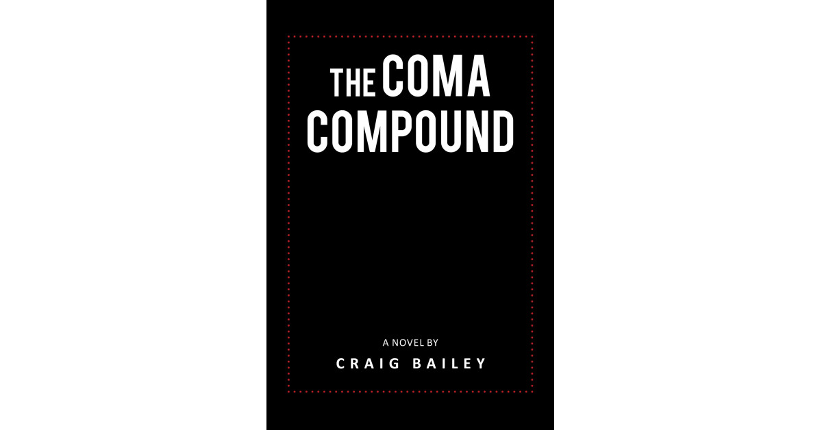 Author Craig Bailey's New Book 'The Coma Compound' is an Apocalyptic ...