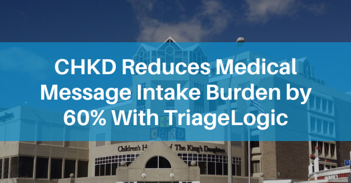CHKD Reduces Medical Message Intake Burden by 60% With TriageLogic ...