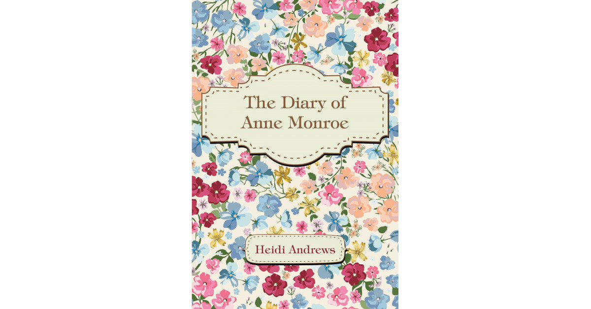 Heidi Andrews' New Book 'The Diary of Anne Monroe' is a Thrilling Tale ...