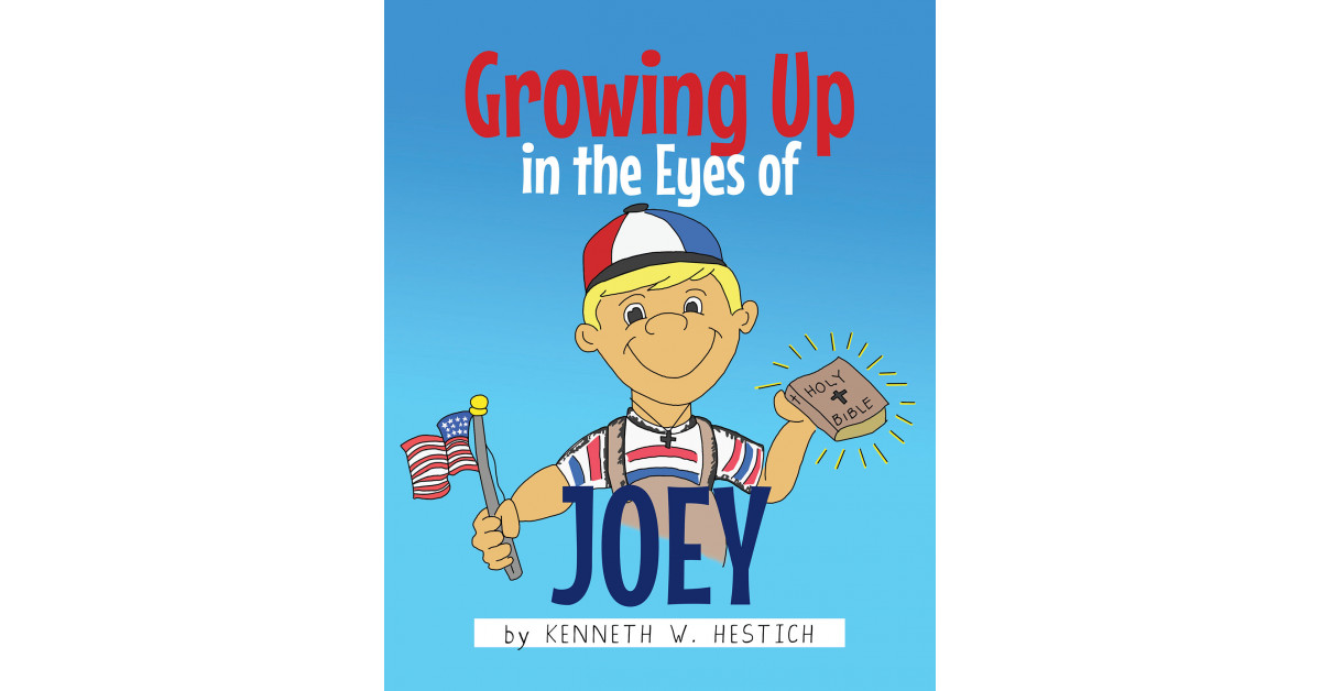 Author Kenneth W. Hestich's New Book 'Growing Up in the Eyes of Joey ...