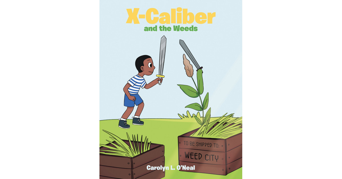 Carolyn L. O'Neal's New Book 'X-Caliber and the Weeds' Tells About An ...