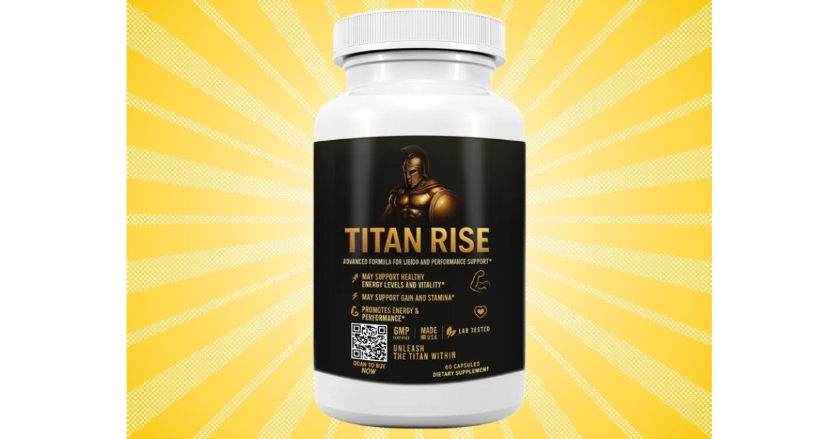 Titan Rise Review 2025: Natural Male Performance Supplement | Newswire