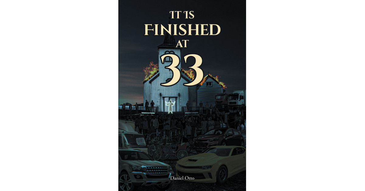 Author Daniel Otto's New Book, 'It is Finished at 33', is a Reflective ...