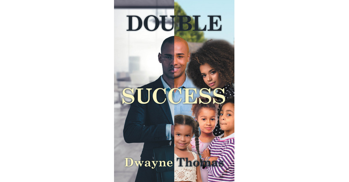 Dwayne Thomas' New Book 'Double Success' Brings An Effective Key ...