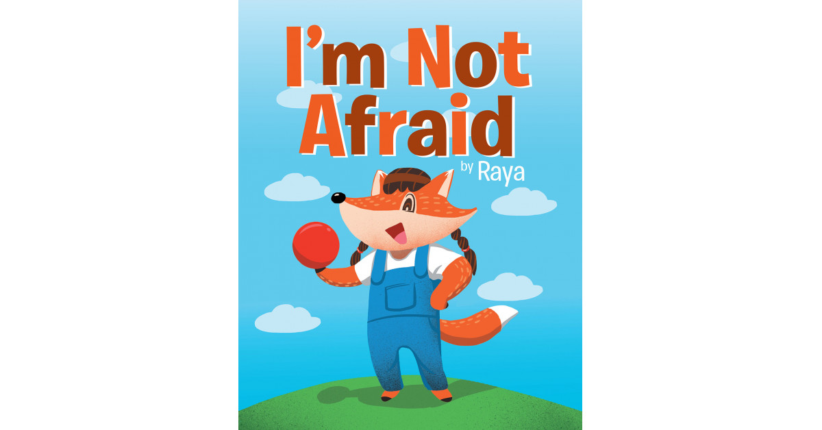 Author Raya's New Book 'I'm Not Afraid' is an Exciting New Picture Book ...