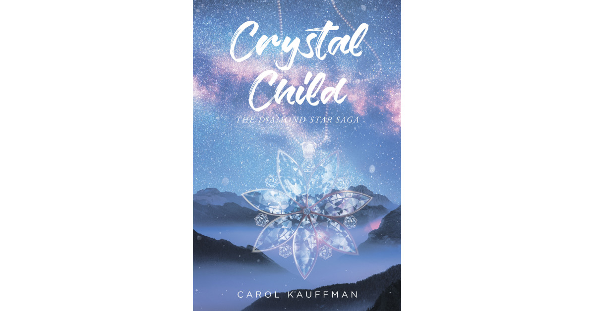 Carol Kauffman's New Book 'Crystal Child: The Diamond Star Saga' is a ...