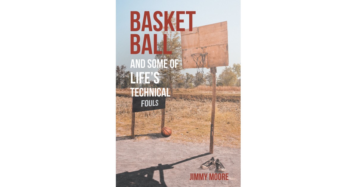 Jimmy Moore's New Book 'Basketball and Some of Life's Technical Fouls ...