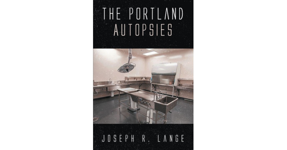 Joseph R. Lange's New Book, 'The Portland Autopsies', is a Plot-Driven ...