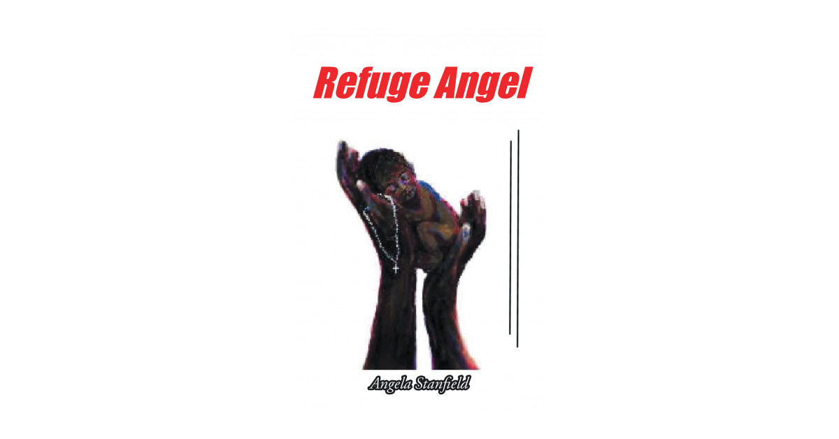 Author Angela Stanfield's New Book 'Refuge Angel' Follows a Young Woman as She Learns to Live ...