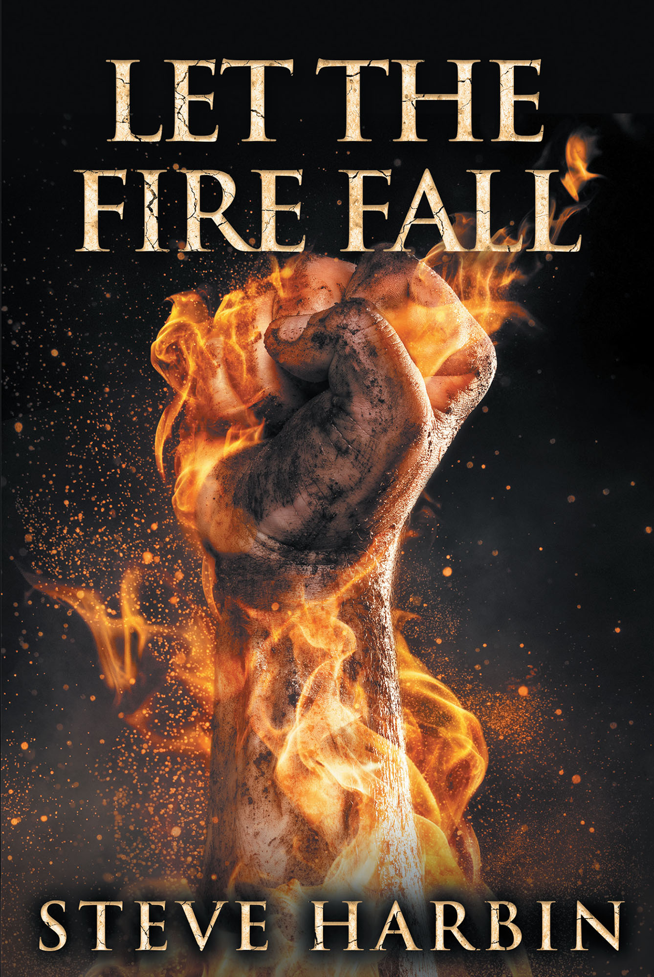 Steve Harbin's New Book "Let the Fire Fall" is a Well-Written Book That ...