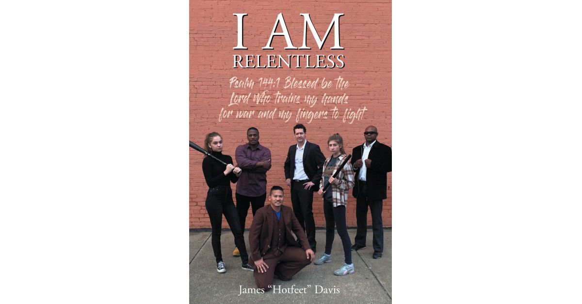 New Release From James 'Hotfeet' Davis, 'I Am Relentless', Follows a ...