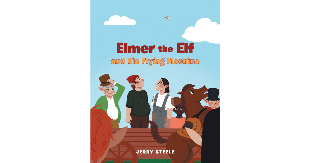 Jerry Steele's New Book 'Elmer the Elf and His Flying Machine' Follows ...