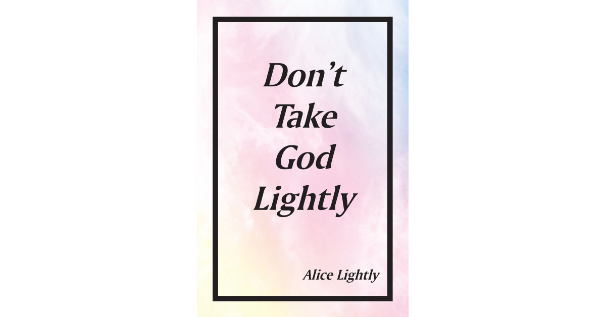 Alice Lightly's New Book, 'Don't Take God Lightly,' is a Finely Written ...