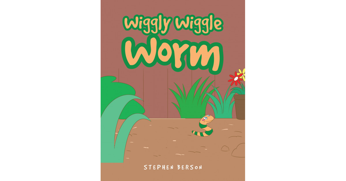 Stephen Berson's New Book 'Wiggly Wiggle Worm' is an Amusing Piece ...