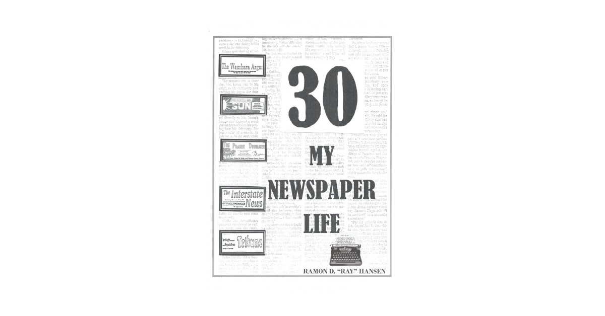 Author Ramon D. 'Ray' Hansen's New Book '30- My Newspaper Life' is the ...