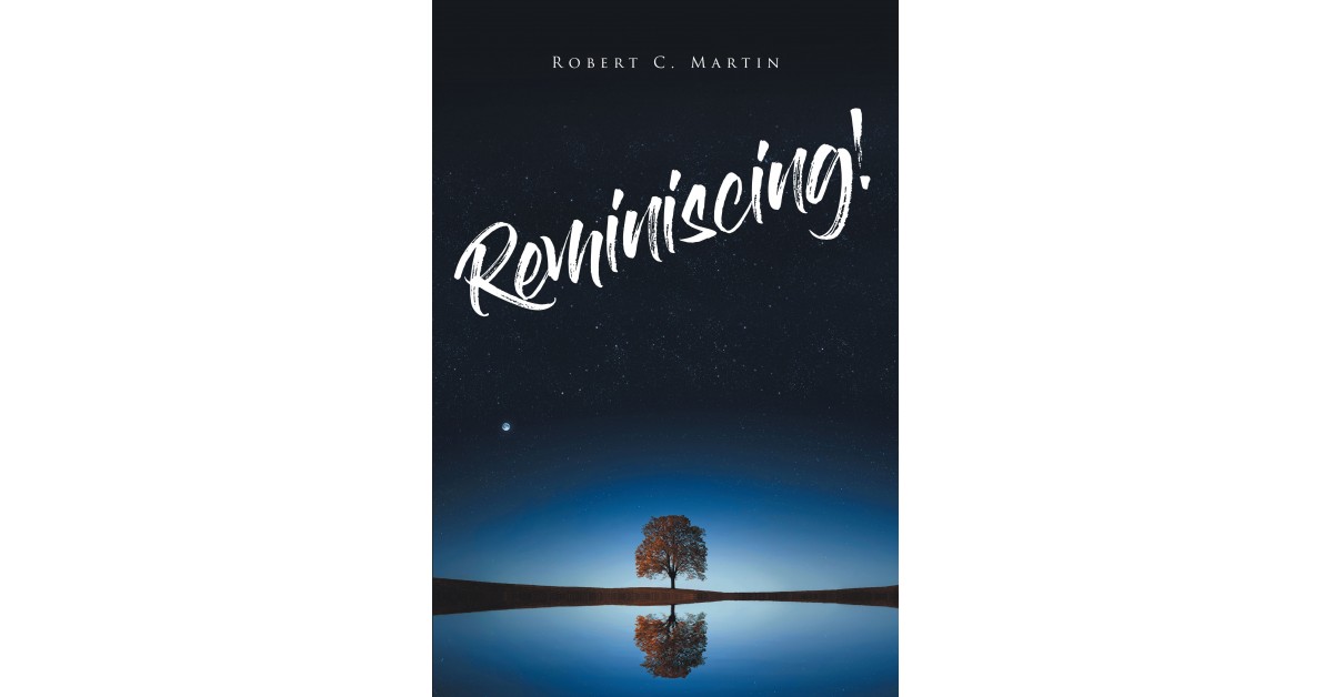 Robert C. Martin's New Book 'Reminiscing!' is a Heartfelt Journey in ...