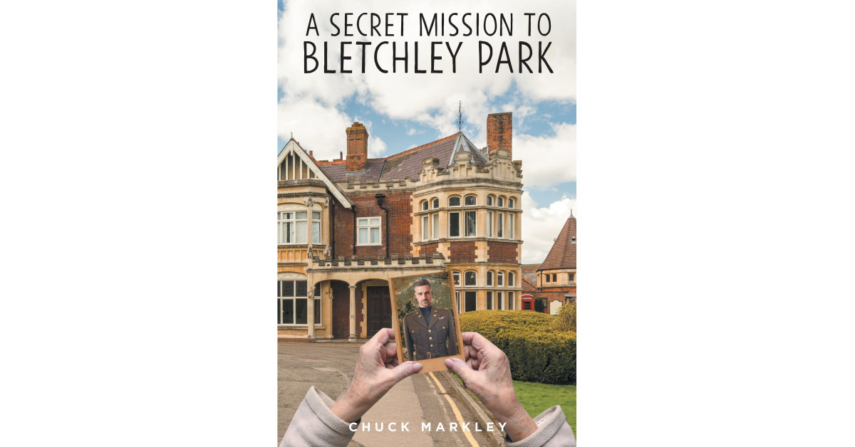 Chuck Markley's New Book 'The Secret Mission to Bletchley Park ...