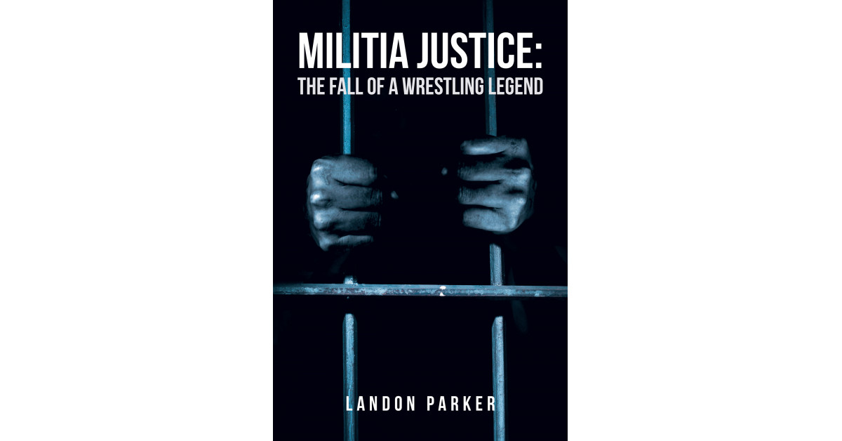 Landon Parker's New Book 'Militia Justice: The Fall of a Wrestling ...