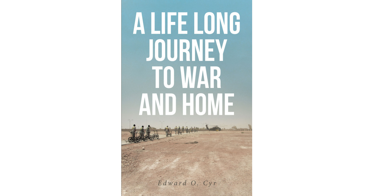 Edward O. Cyr's New Book 'A Lifelong Journey to War and Home ...