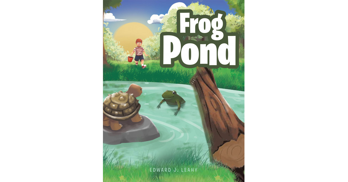 Edward J. Leahy's New Book 'Frog Pond' is an Adventurous Day of a Kid ...