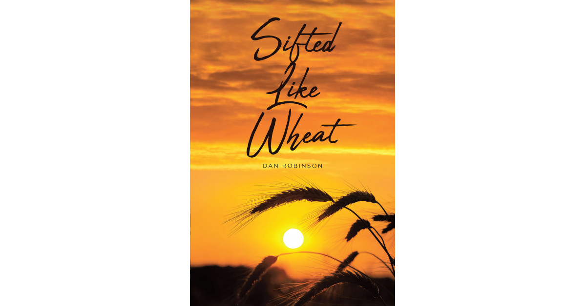 Dan Robinson's New Book, 'Sifted Like Wheat' is a Brilliant Novel ...