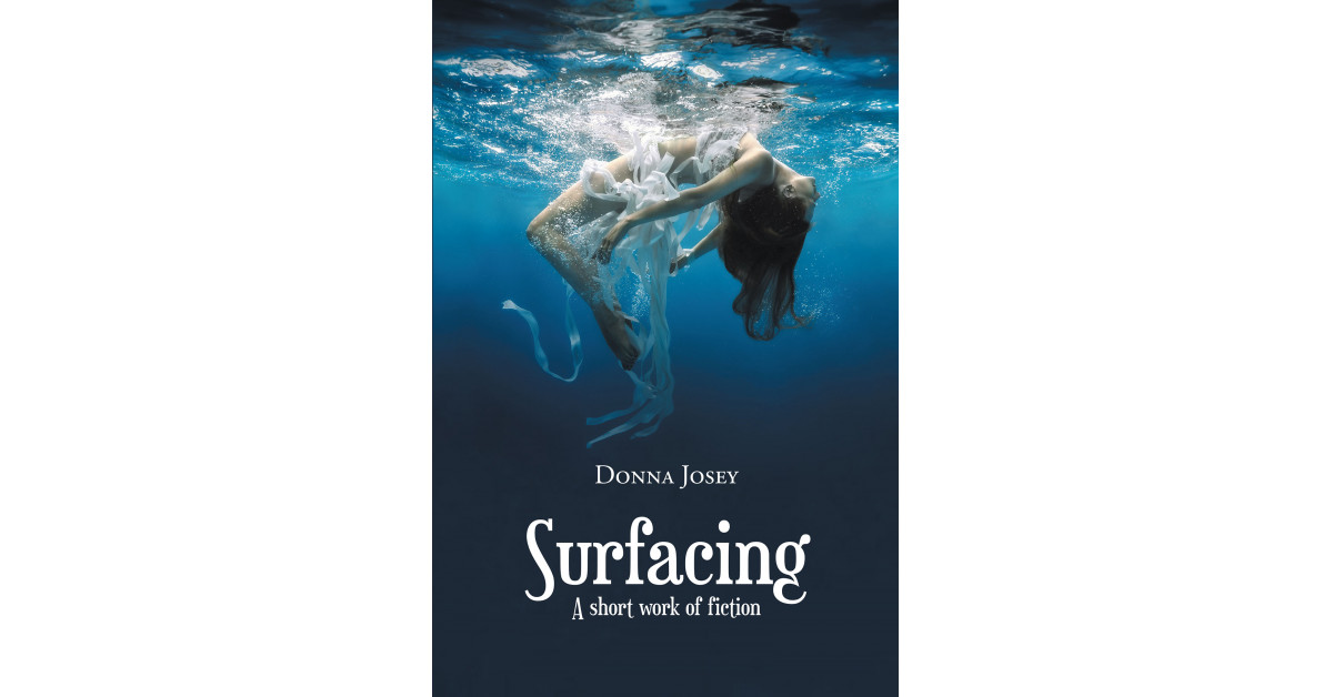 Donna Josey's New Book 'Surfacing' is a Fascinating Novel Through the ...