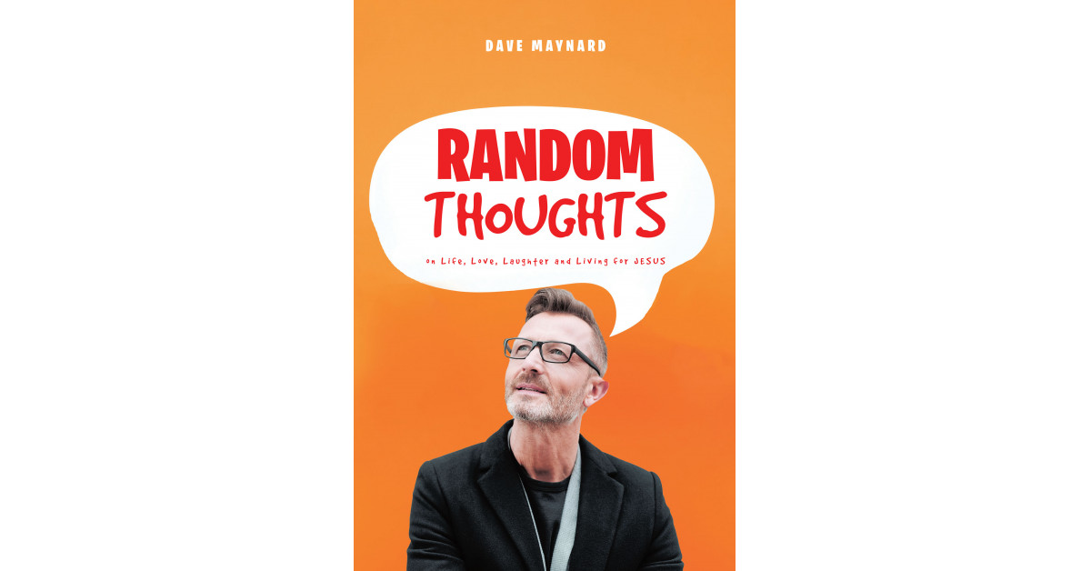 Dave Maynard's New Book, 'Random Thoughts: On Life, Love, Laughter and ...