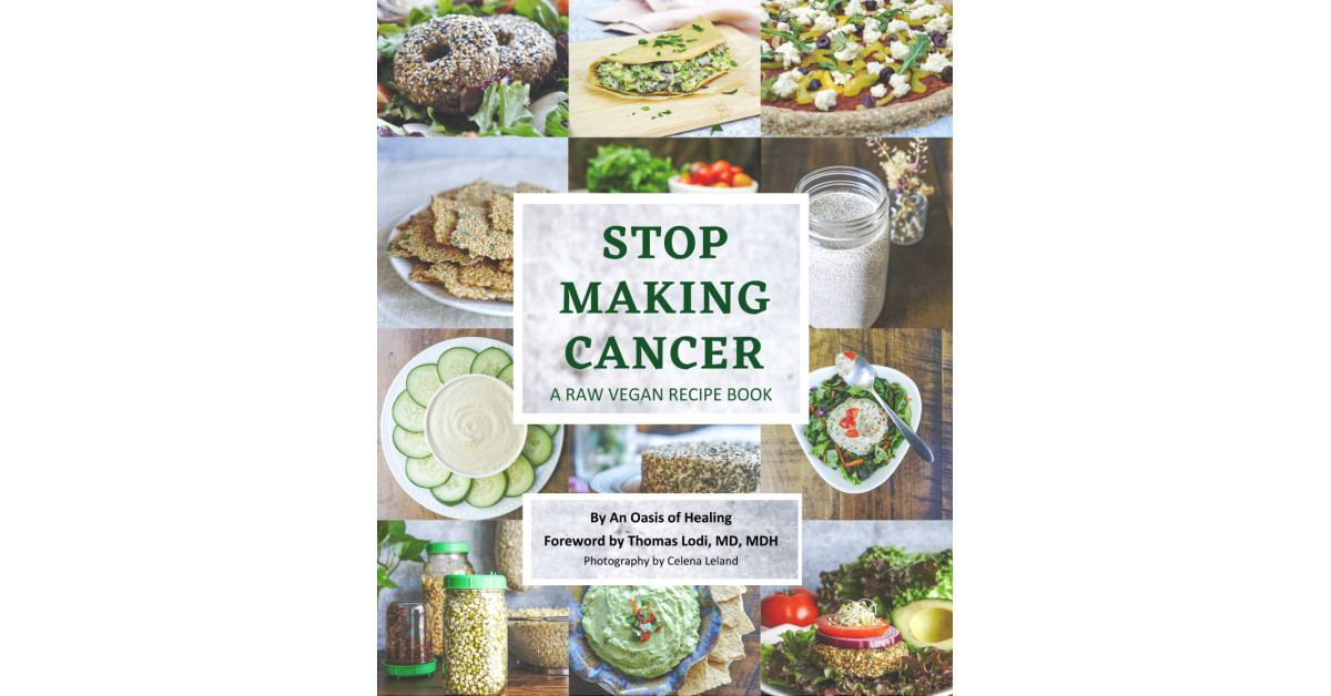 An Oasis of Healing Introduces 'Stop Making Cancer: A Raw Vegan Recipe Book' for Empowering a ...