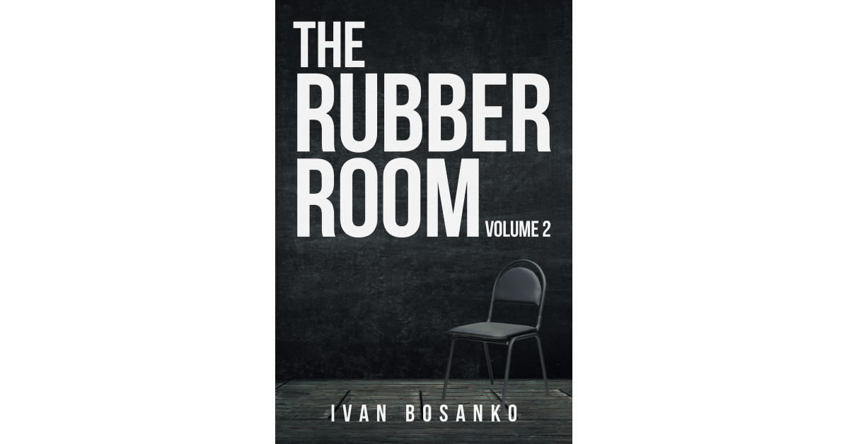 Ivan Bosanko's New Book 'The Rubber Room, Volume 2' is a Historical ...
