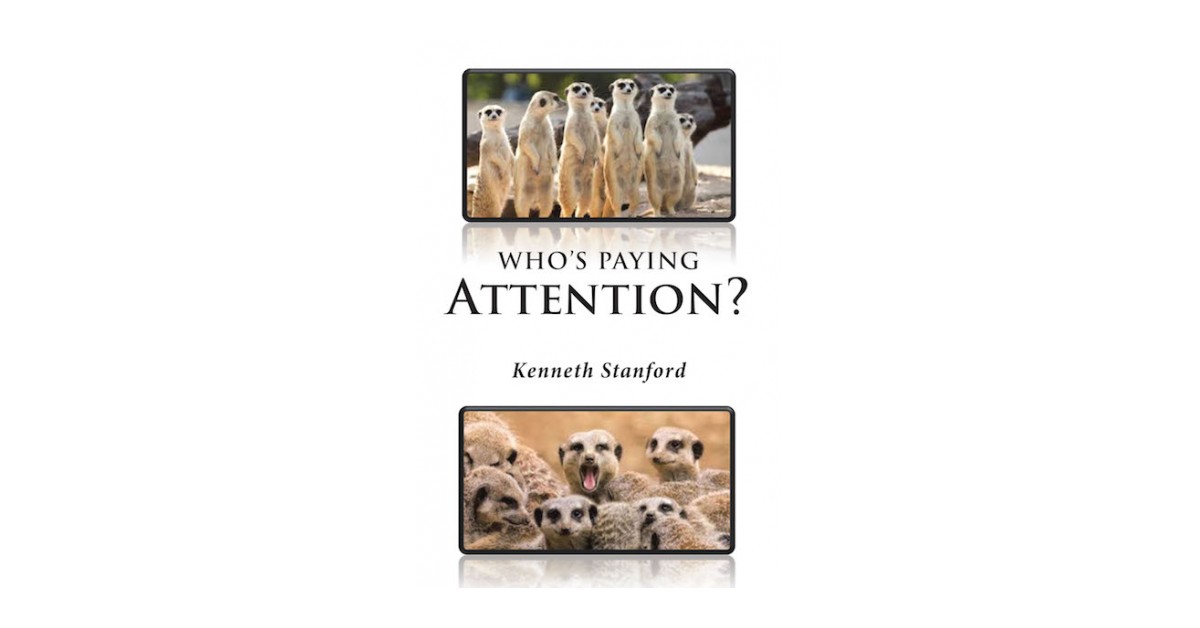 Kenneth Stanford's New Book, 'Who's Paying Attention?' is a Stirring ...