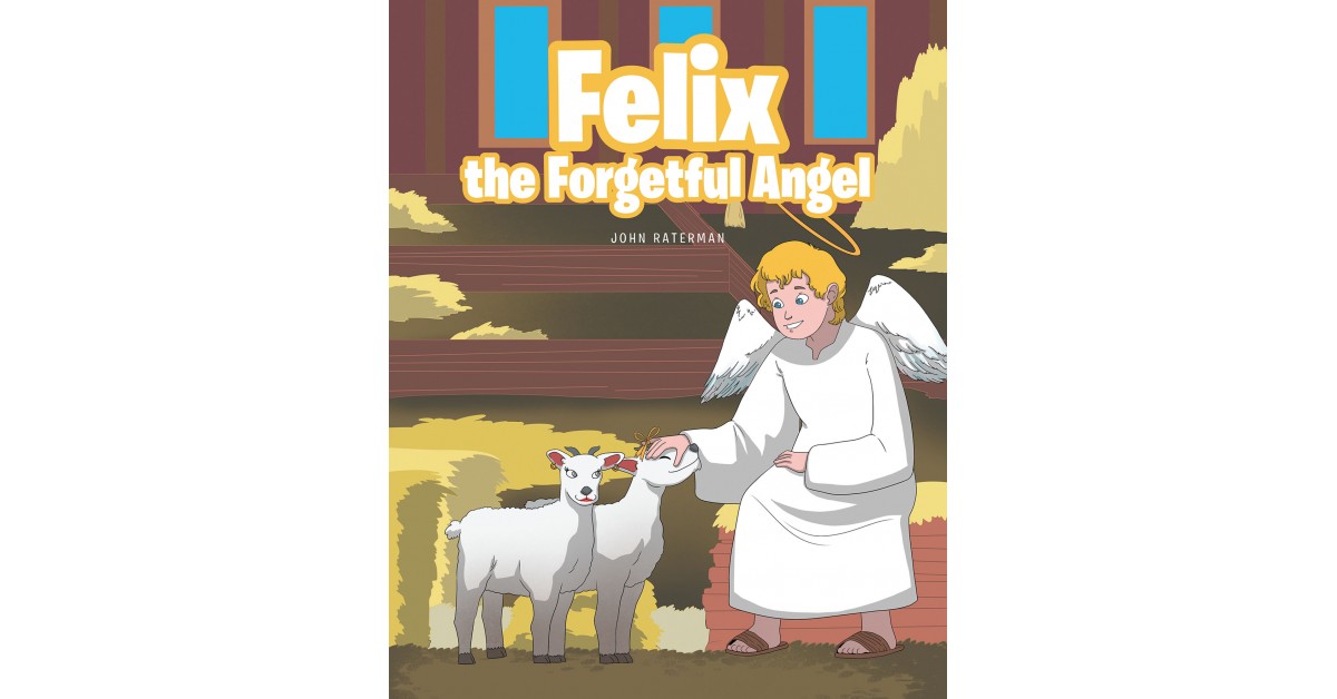 John Raterman's New Book 'Felix the Forgetful Angel' is a Captivating ...