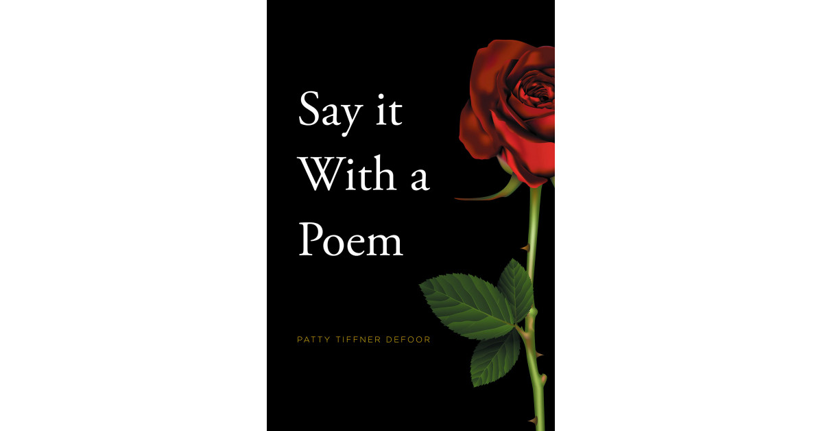 Patty Tiffner DeFoor's New Book 'Say it With a Poem' is an Inspiring ...