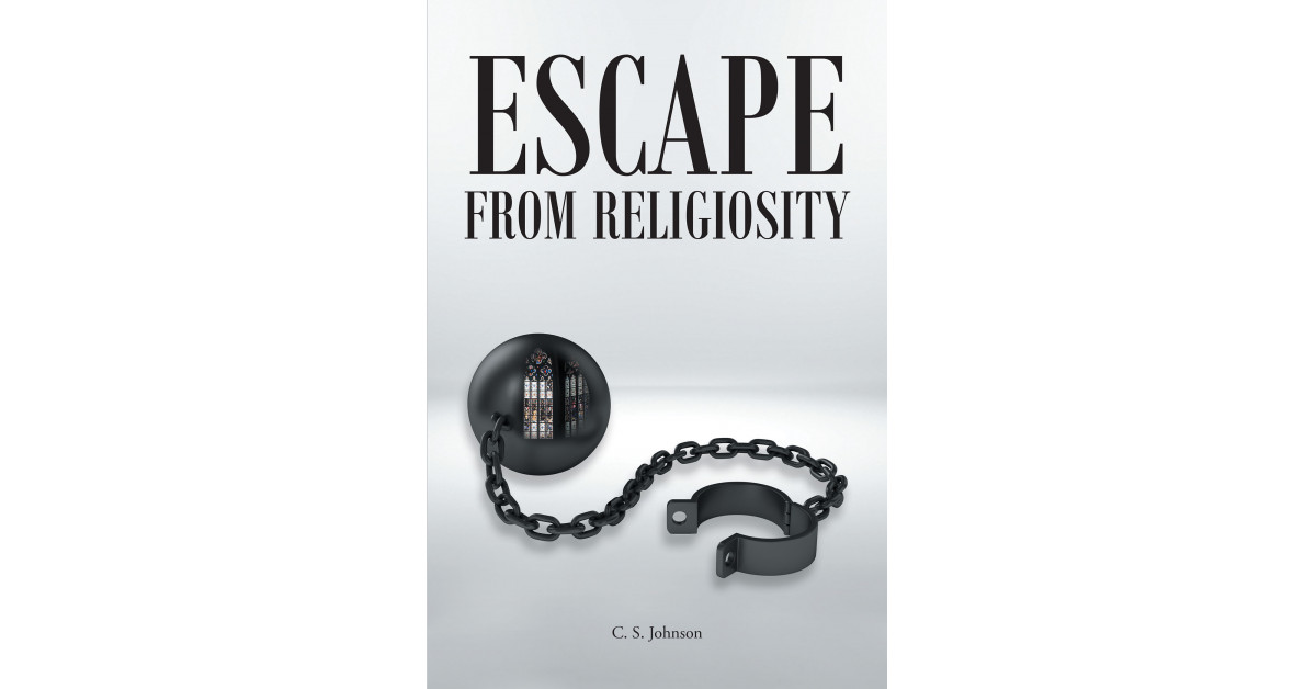 Author C. S. Johnson's New Book, 'Escape From Religiosity', is an ...