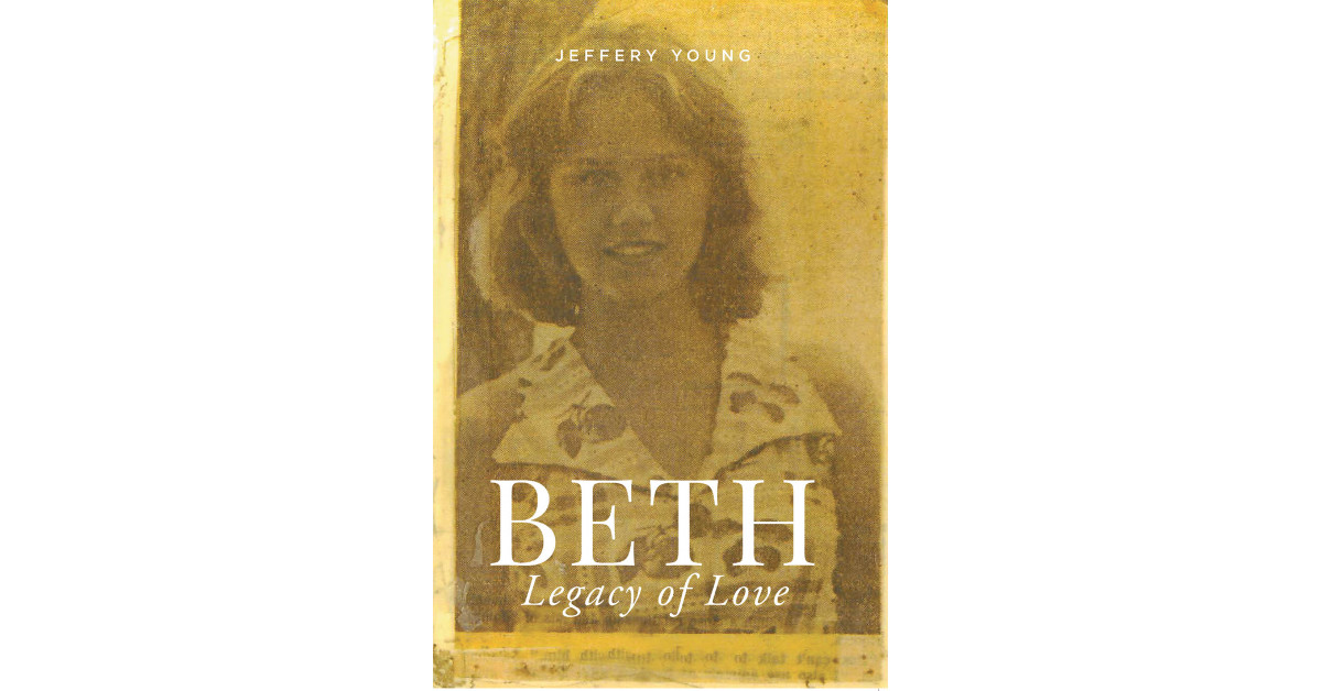 Jeffery Young's New Book 'Beth: A Legacy of Love' is a Heartrending ...