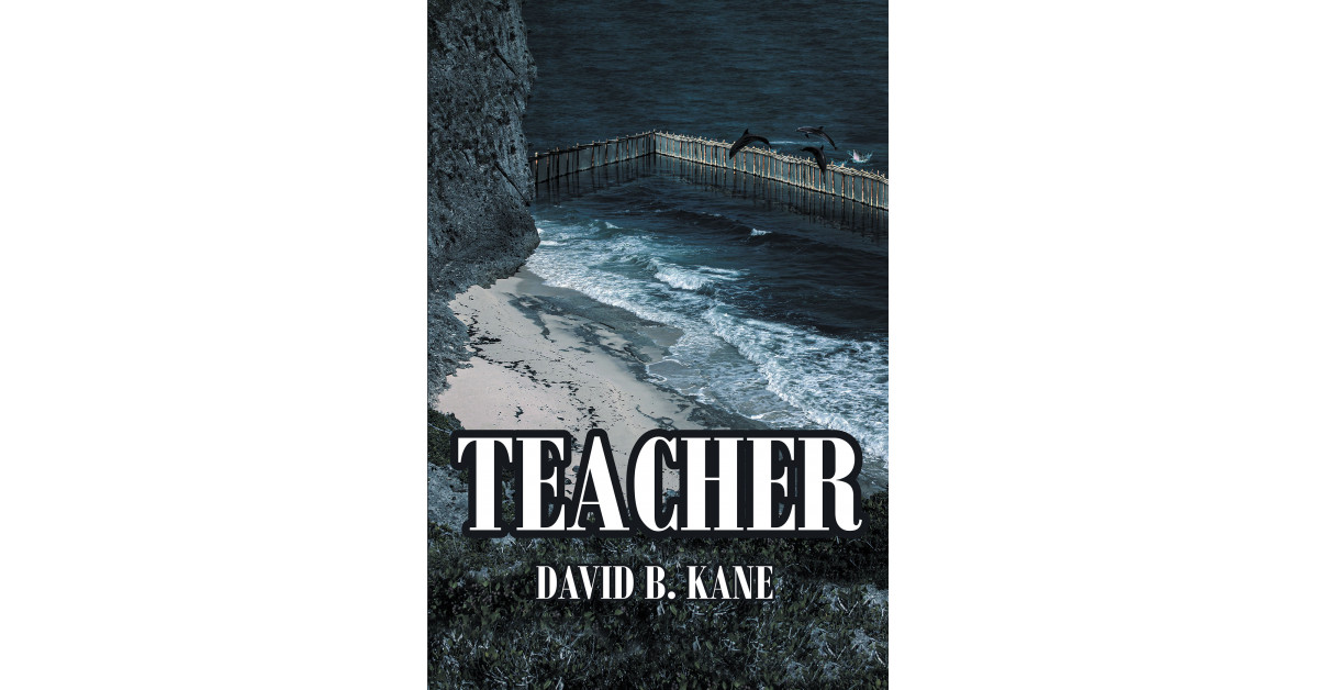 Author David B. Kane's New Book 'Teacher' is a Mystifying Adventure ...