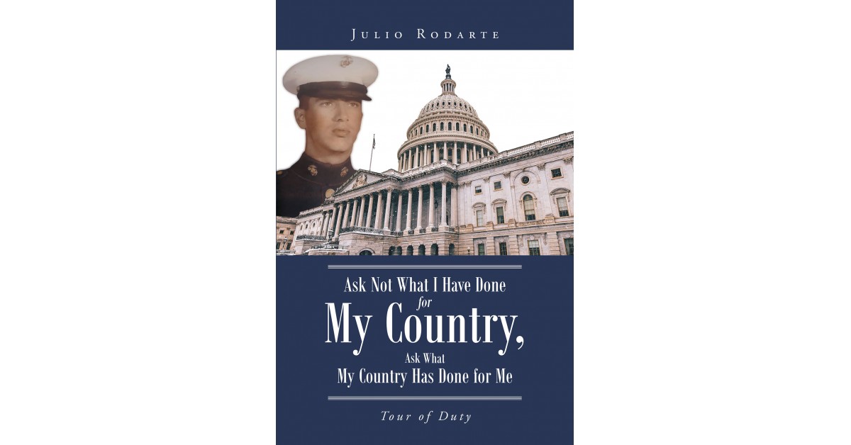 Julio Rodarte's New Book 'Ask Not What I Have Done for My Country, Ask ...