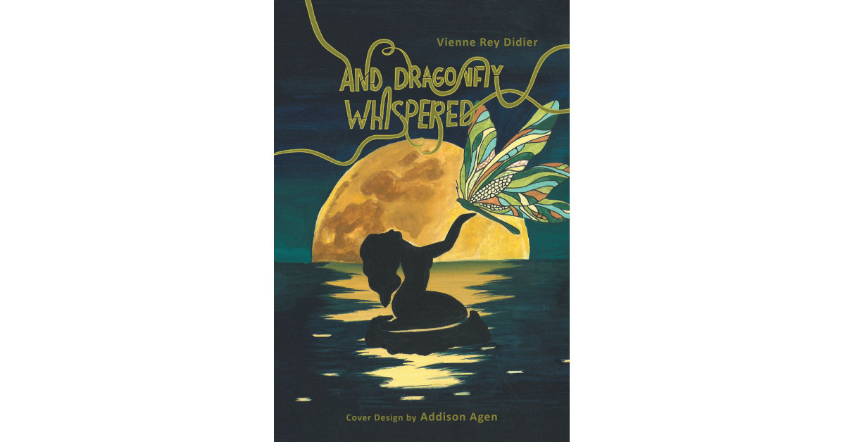 Vienne Rey Didier's New Book 'And Dragonfly Whispered' is an Empowering ...