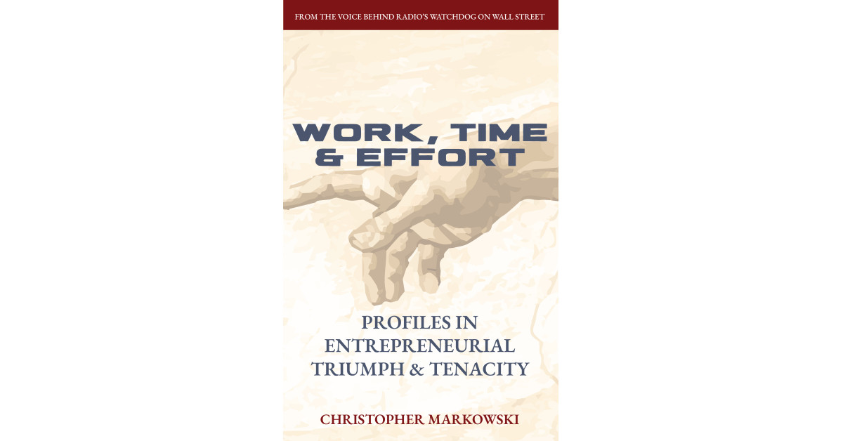 Work, Time & Effort: Chris Markowski's New Book Inspires Entrepreneurs ...