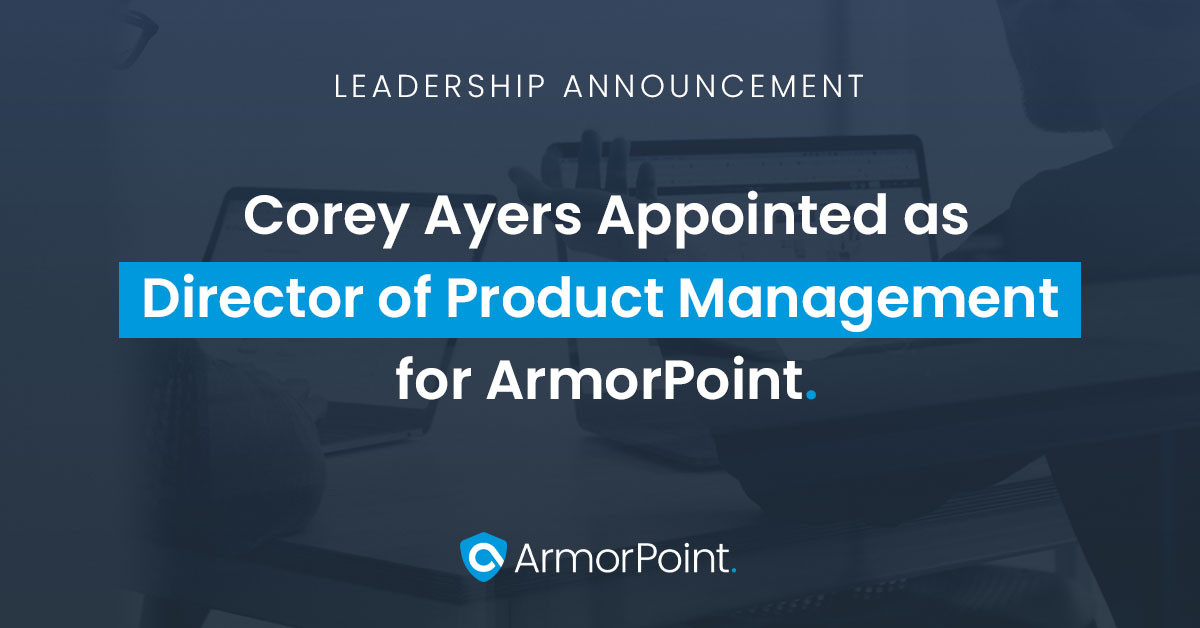 Corey Ayers Appointed as Director of Product Management for ArmorPoint | Newswire