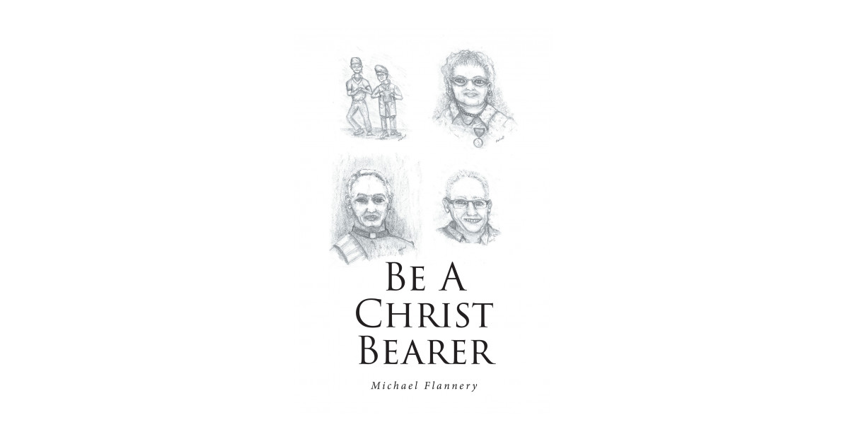 Michael Flannery's New Book 'Be a Christ Bearer' is a Collection of ...