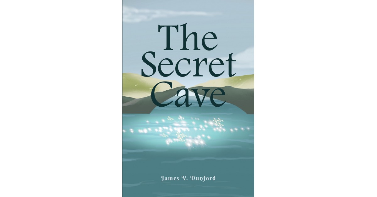James v. Dunford's New Book 'The Secret Cave' is a Captivating Story ...